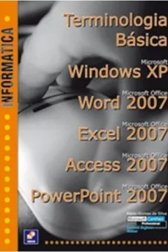Informática. Terminologia Básica. Microsoft Windows XP. Microsoft Office Word 2007. Microsoft ...