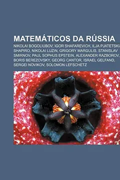 Matematicos Da Russia: Nikolai Bogoliubov, Igor Shafarevich, Ilja ...